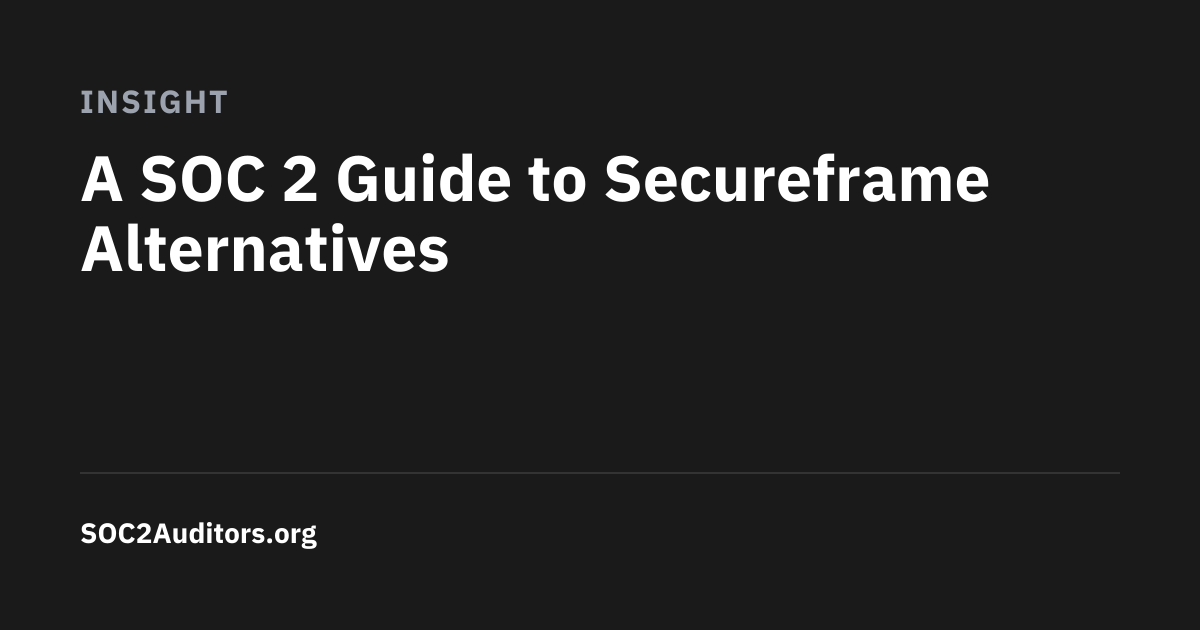 A SOC 2 Guide to Secureframe Alternatives