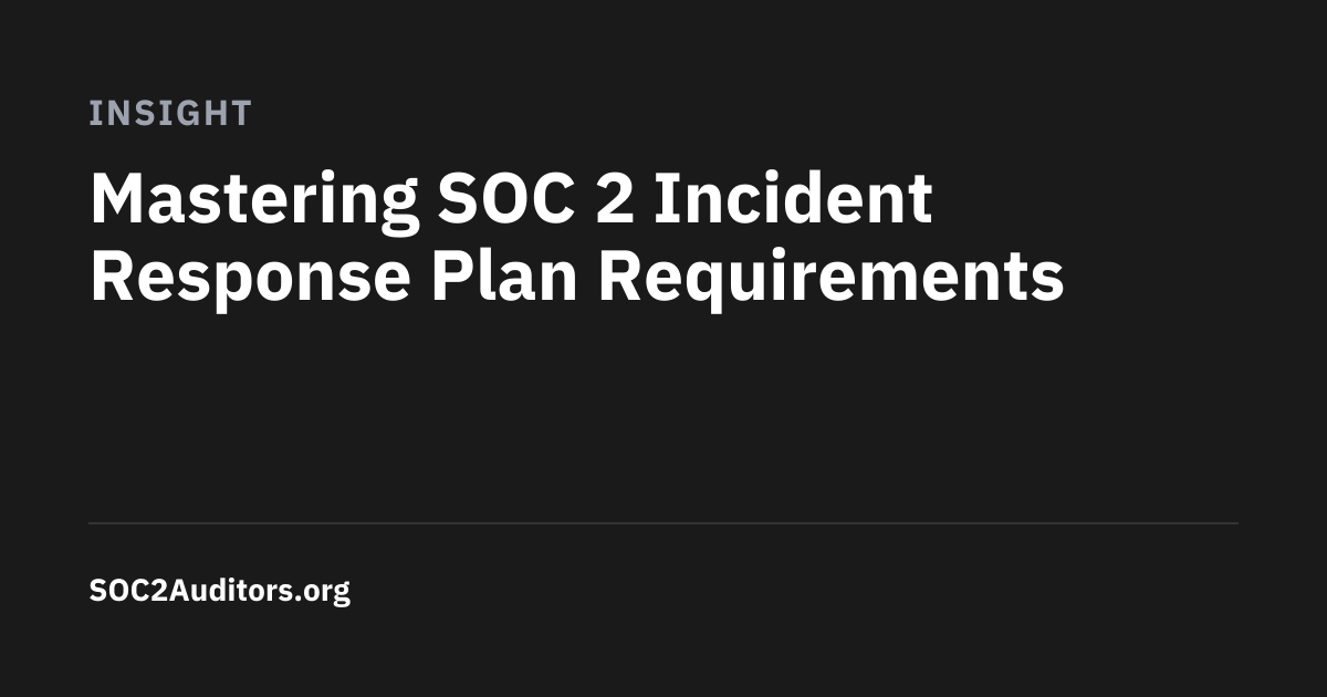 Mastering SOC 2 Incident Response Plan Requirements