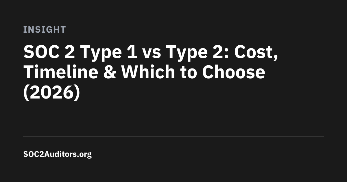 SOC 2 Type 1 vs Type 2: Cost, Timeline & Which to Choose