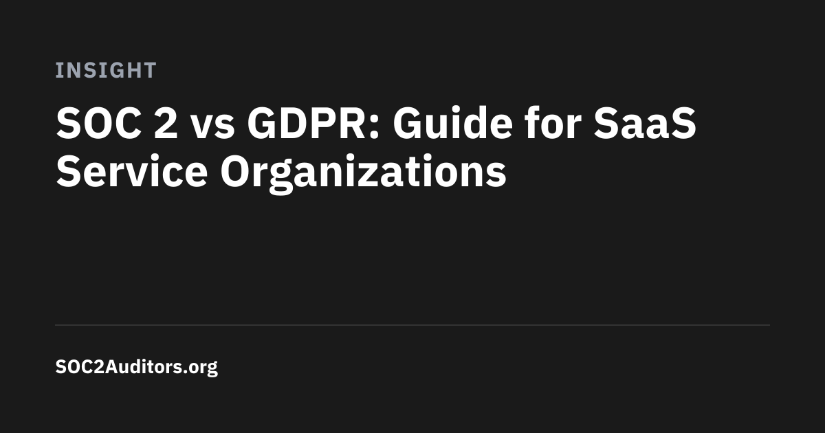 SOC 2 vs GDPR: Guide for SaaS Service Organizations