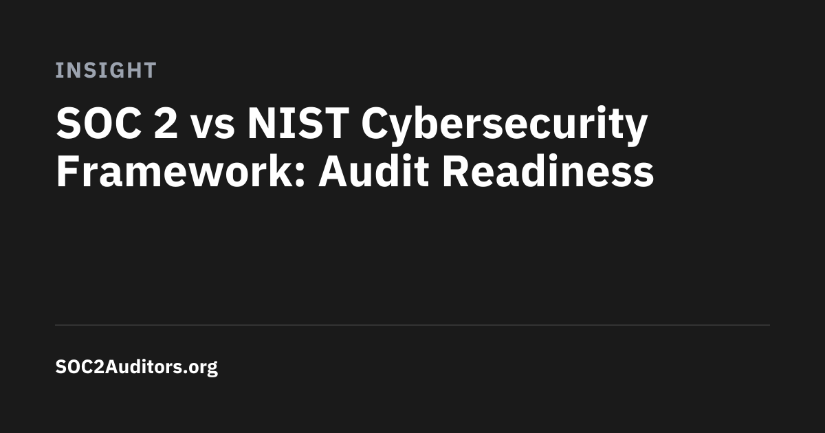 SOC 2 vs NIST Cybersecurity Framework: Audit Readiness
