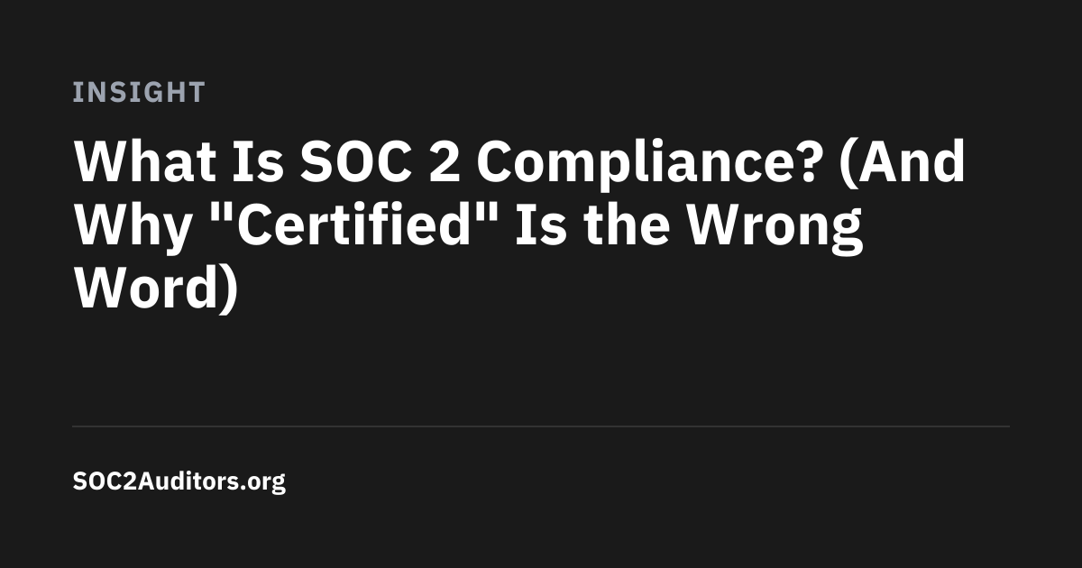 What Is SOC 2 Compliance? (And Why "Certified" Is the Wrong Word)